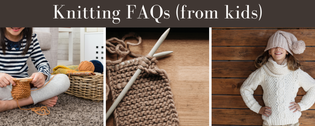 FAQs that kids learning to knit will ask you - this yellow farmhouse
