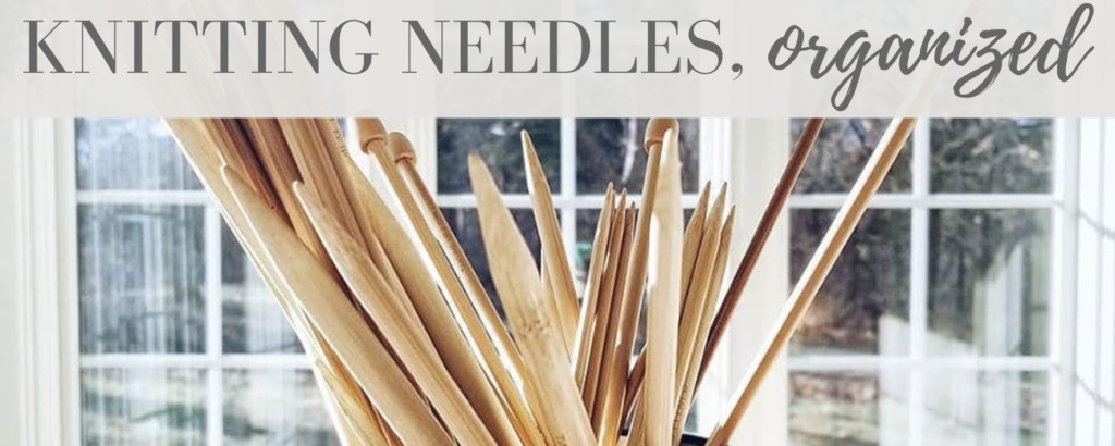 How to Organize Knitting Needles - this yellow farmhouse